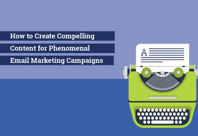 How to Create Compelling Content for Phenomenal Email Marketing ...