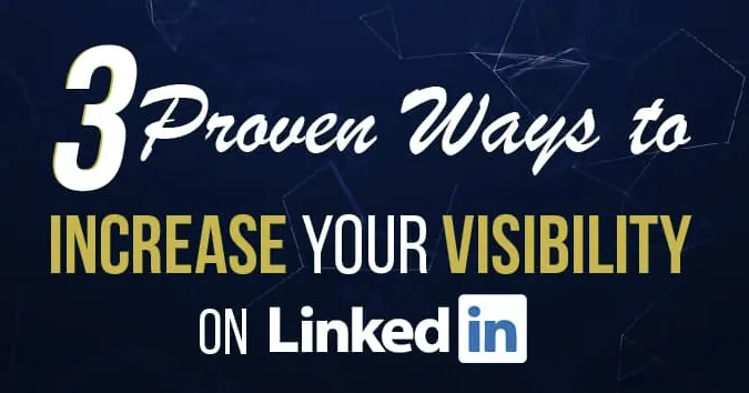 3 Proven Ways to Increase Your Visibility on LinkedIn | Social Media Today