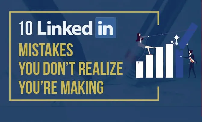 10 LinkedIn Mistakes You Don't Realize You're Making | Social Media Today