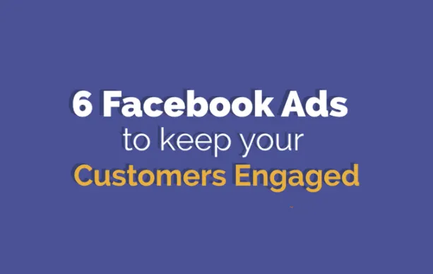 6 Facebook Ads to Keep Your Customers Engaged [Infographic] | Social ...